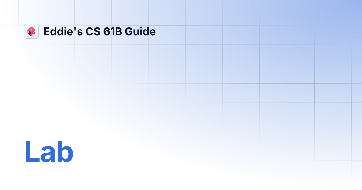 Lab | Eddie's CS 61B Guide